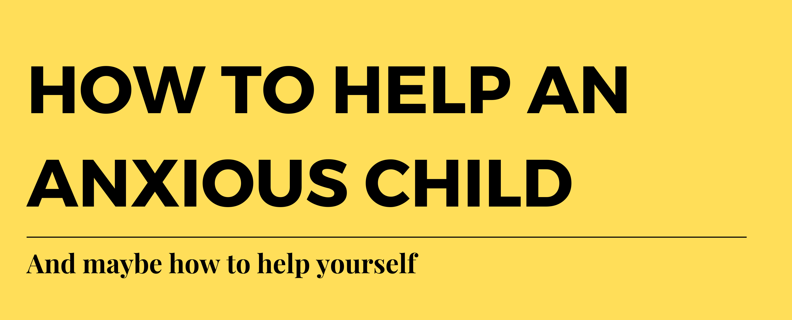 How to help an anxious child (and maybe how to help yourself ...